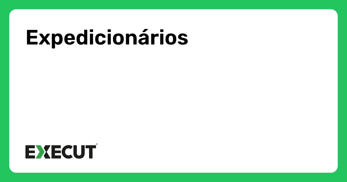 Expedicionários | Execut